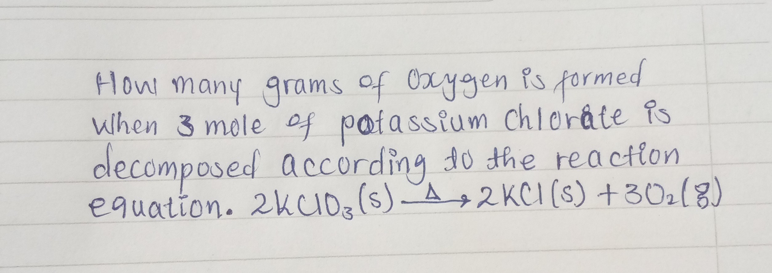 How many grams of oxygen is formed When 3 mole of potassium chlorate is decomposed according to ...