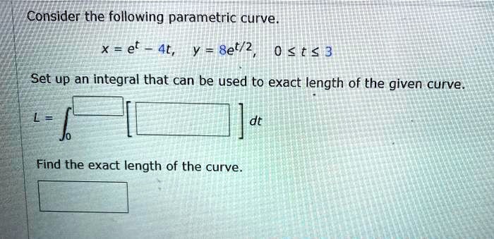 consider the following parametric curve x et 4t y 8et2 0 t 3 set up an integral that can be used ...