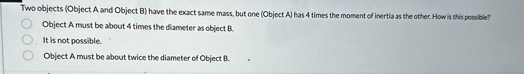 two objects object a and object b have the exact same mass but one object a has 4 times the ...