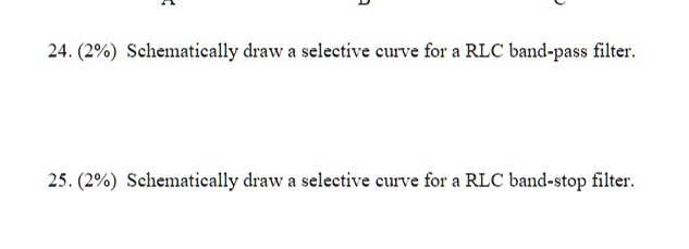 SOLVED: 24.(2%) Schematically draw a selective curve for a RLC band ...