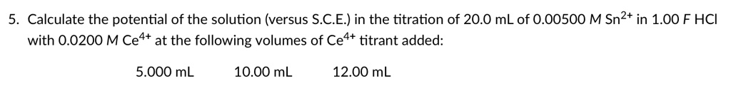 SOLVED: 5. Calculate the potential of the solution (versus S.C.E.) in the titration of 20.0 mL ...
