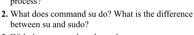 SOLVED: 2. What does the command "su" do? What is the difference between "su" and "sudo"?