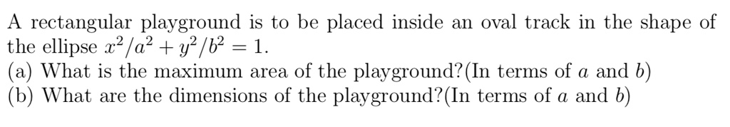 SOLVED: A rectangular playground is to be placed inside an oval track in the shape of the ...