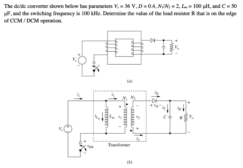 SOLVED: The DC/DC converter shown below has parameters Vs = 36 V, D = 0.4, N/N2 = 2, Lm = 100 uH ...