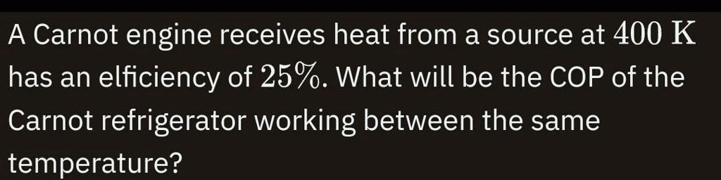 SOLVED: A Carnot engine receives heat from a source at 400 K and has an ...