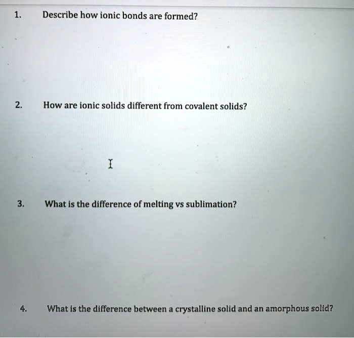 SOLVED: Describe how ionic bonds are formed? How are ionic solids different from covalent solids ...
