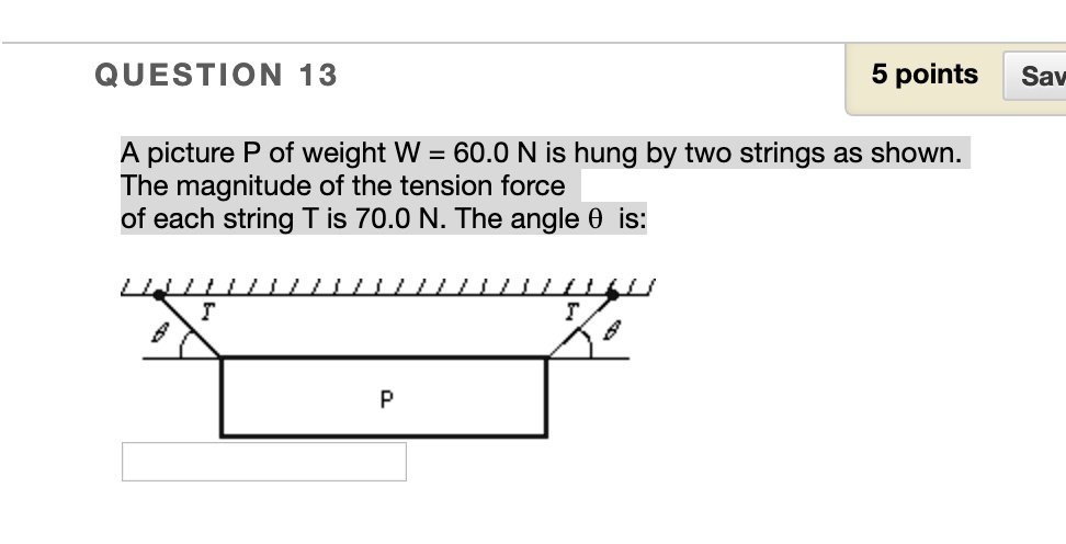 SOLVED: QUESTION 13 5 points Sav A picture P of weight W = 60.0 N is ...