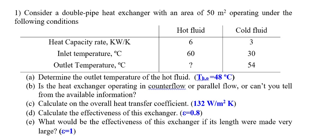 1 consider a double pipe heat exchanger with an area of 50 m2 operating ...