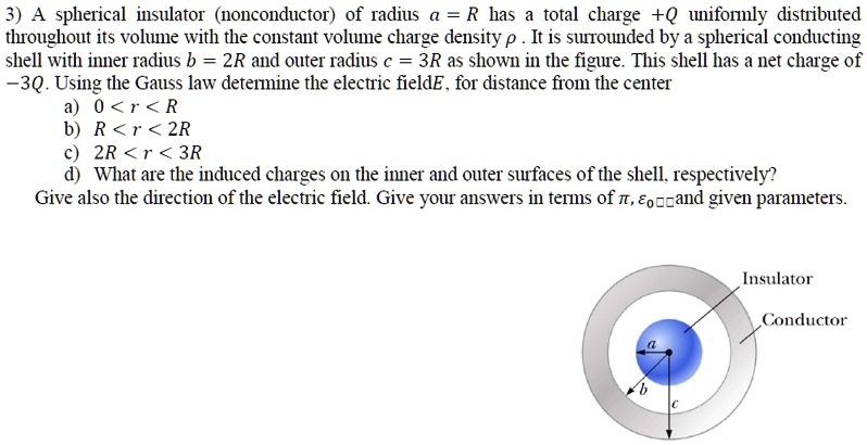 SOLVED: A spherical insulator (nonconductor) of radius a = R has a total charge +Q uniformly ...