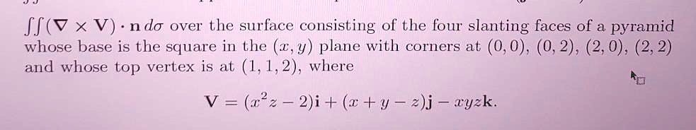 SOLVED: Sf(v x V) n do over the surface consisting of the four slanting ...