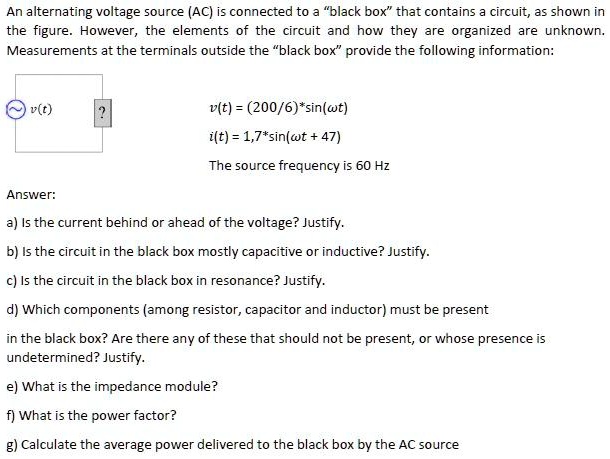SOLVED: An alternating voltage source (AC) is connected to a "black box" that contains a circuit ...