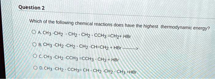 Question 2 Which of the following chemical reactions does have the highest thermodynamic energy ...