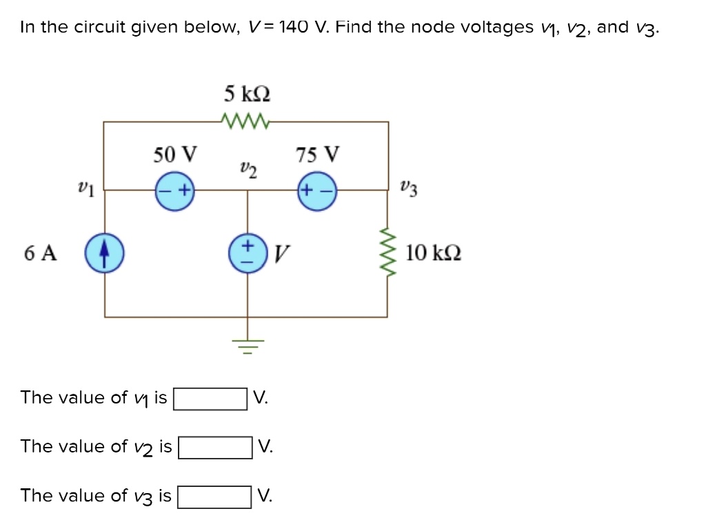SOLVED: In the circuit given below, V = 140 V. Find the node voltages V1, V2, and V3. 5 kÎ© 50 V ...