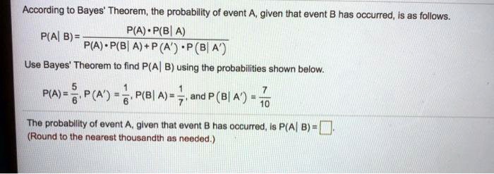 SOLVED: According to Bayes' Theorem, the probability of event A, given that event B has occurred ...