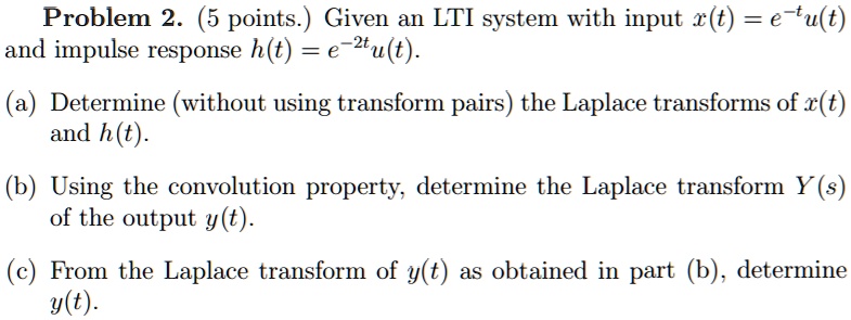 SOLVED: Given an LTI system with input x(t) = e −tu(t) and impulse response h(t) = e −2tu(t). (a ...