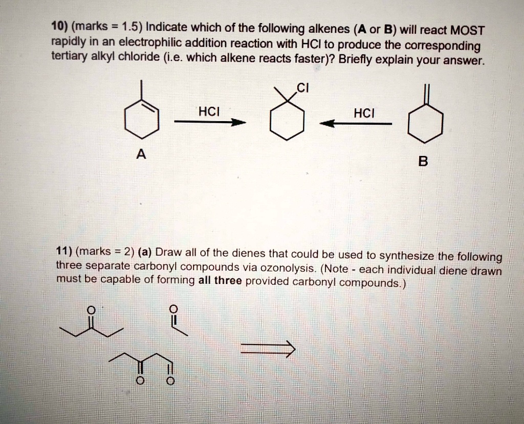 SOLVED: 10) (marks 1.5) Indicate which of the following alkenes (A or B) will react MOST rapidly ...
