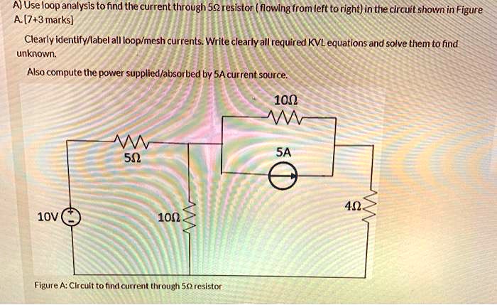 A) Use loop analysis to find the current through 5Ωresistor (flowing ...
