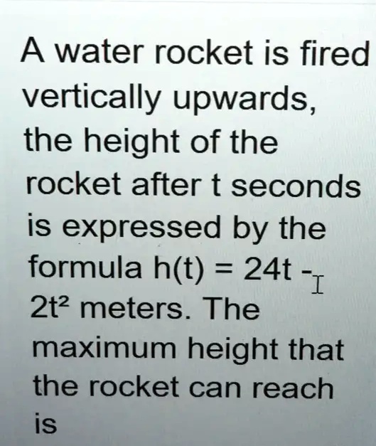 A water rocket is fired vertically upwards, the height of the rocket ...