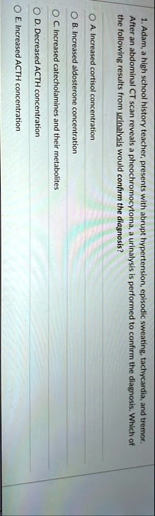 1 adam a high school history teacher presents with abrupt hypertension ...