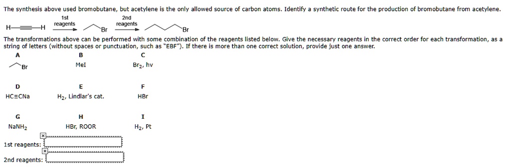 SOLVED: The synthesis above used bromobutane, but acetylene is the only allowed source of carbon ...
