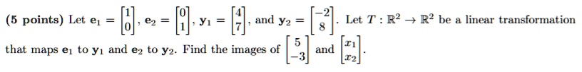 SOLVED: (5 points) Let e1 [J e = [9J ,- [4: and Y2 = Let T : R2 R2 be ...
