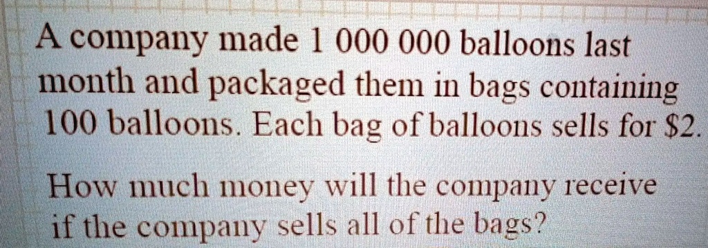 A company made 1 000 000 balloons last month and packaged...