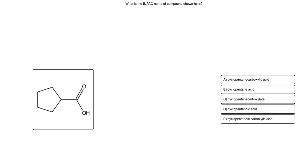 What is the IUPAC name of compound shown here? A)...