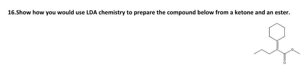 SOLVED: 16.Show how you would use LDA chemistry to prepare the compound ...