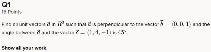 SOLVED: Q1 15 Points Find all unit vectors @ in R3 such that is perpendicular to the vector 6 ...