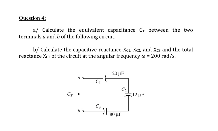 SOLVED: Question 4: a/ Calculate the equivalent capacitance Ct between the two terminals a and b ...