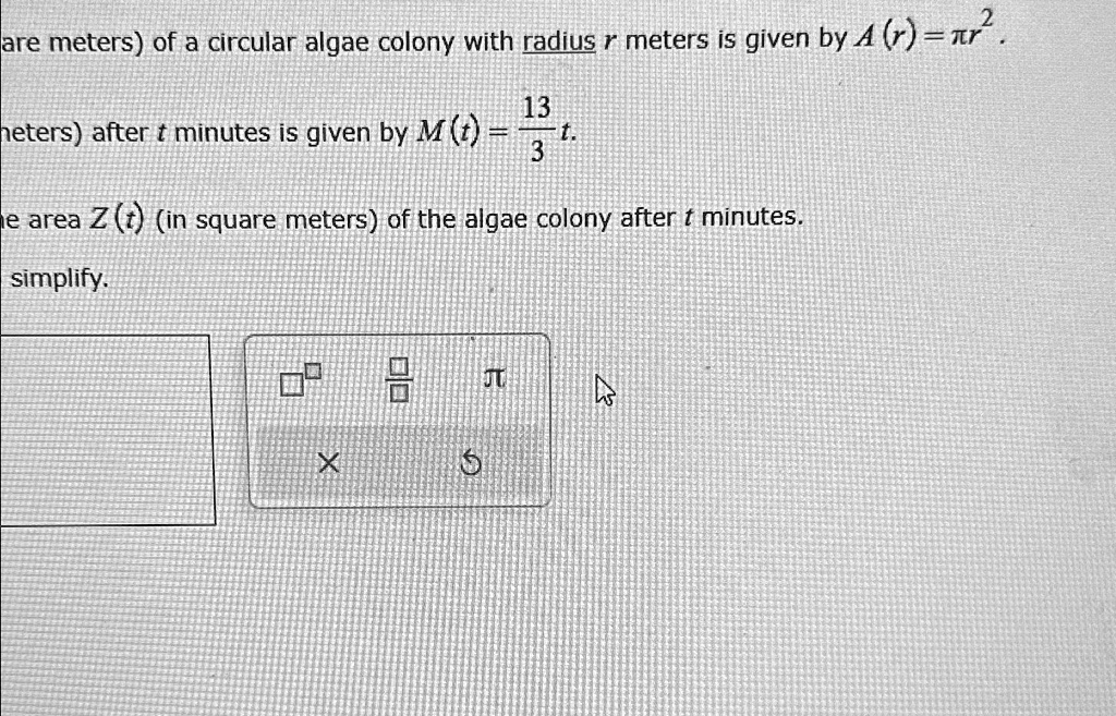 The area A(r) (in square meters) of a circular algae colony with radius ...