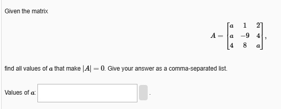SOLVED: Given the matrix 2 find all values of a that make A=0. Give your answer as a comma ...