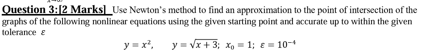 SOLVED: Question 3:[2 Marks] Use Newton's method to find an approximation to the point of ...