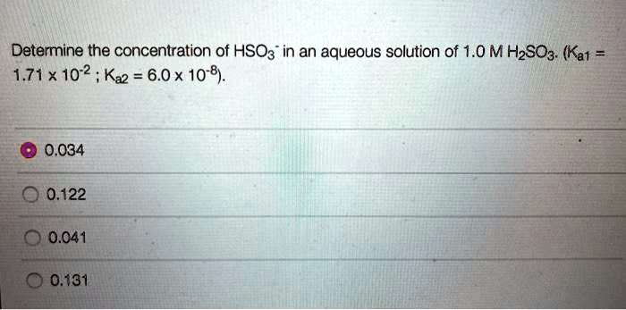 SOLVED: Determine the concentration of HSO3- in an aqueous solution of ...