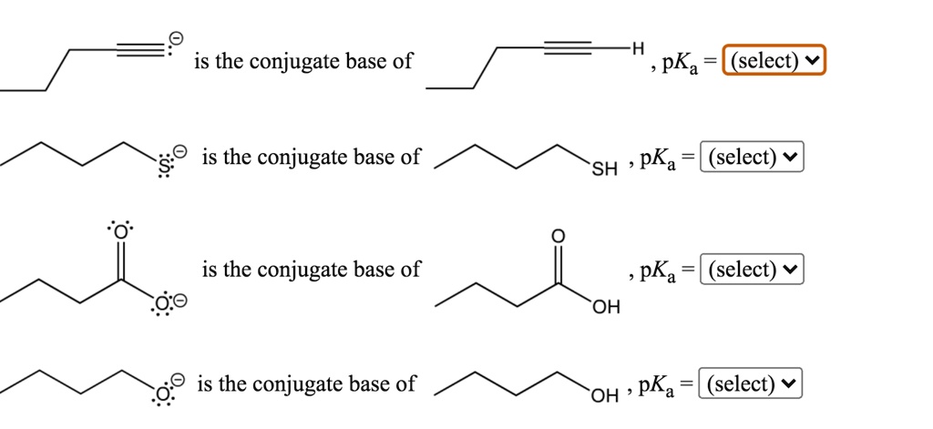 SOLVED: is the conjugate base of pKa (select) is the conjugate base of ...