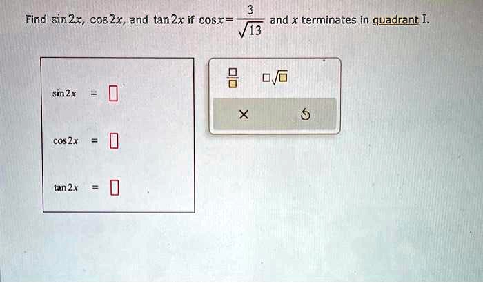 SOLVED: Find sin2x, cos2x, and tan2x if cosx and x terminate in ...