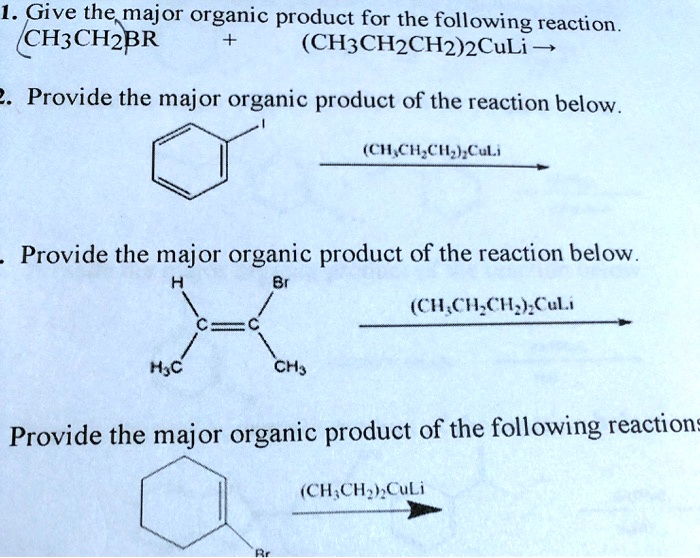 SOLVED: Give the major organic product for the following reaction: CH3CH2BR + (CH3CH2CH2)2CuLi ...