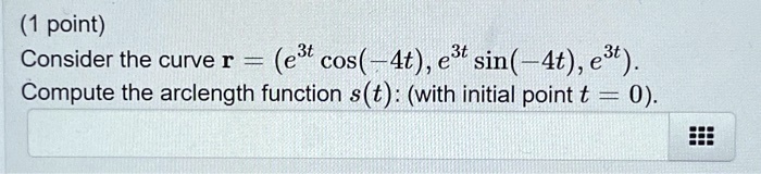 Consider the curve r(t) = (e^3t cos(4t), e^t sin(4t), e^st). Compute the arc length function s(t ...