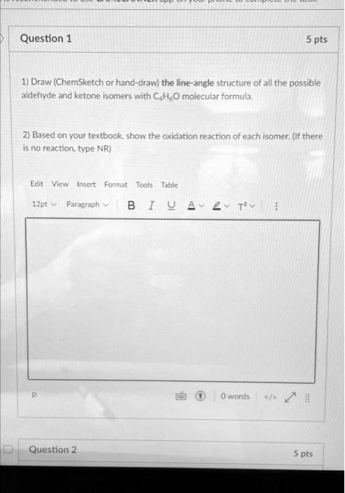 SOLVED: Question 1 5 pts 1. Draw (ChemSketch or hand-draw) the line-angle structure of all the ...