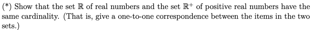 SOLVED: Show that the set R of real numbers and the set R+ of positive ...