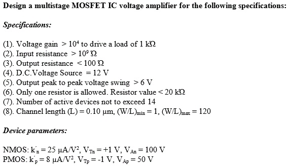 SOLVED: Design a multistage MOSFET IC voltage amplifier for the ...