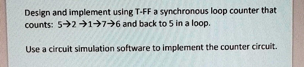 Solved Design And Implement Using T Ff A Synchronous Loop Counter That Counts 52176 And Back To 9359