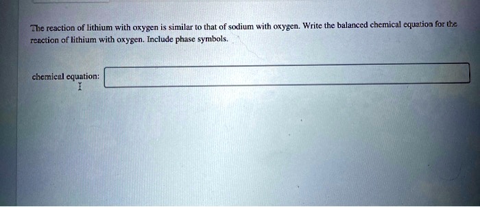 SOLVED: The reaction of lithium with oxygen similar t0 that of sodium ...
