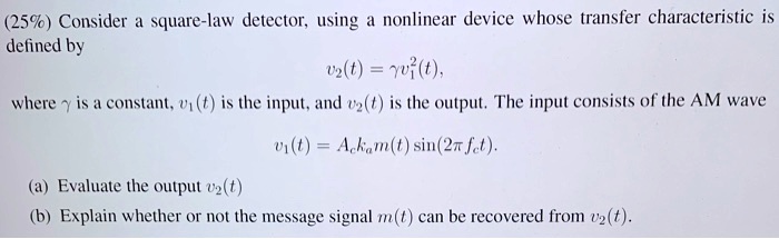 SOLVED: Consider a square-law detector, using a nonlinear device whose transfer characteristic ...