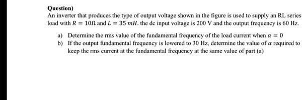 SOLVED: Question) An inverter that produces the type of output voltage shown in the figure is ...