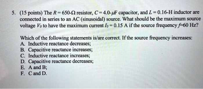 SOLVED: (15 points) The R = 650-0 resistor, C = 4.0-pF capacitor; and L = 0.16-H inductor are ...