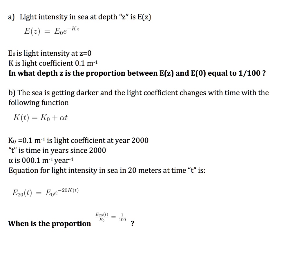 SOLVED: a) Light intensity in sea at depth "z" is E(z) E(2) = Eoe Kz Eo ...