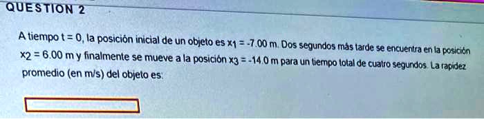 question 2 a tiempo t 0la posicion inicial de un objeto es x1 700 m dos ...