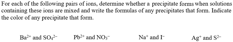 SOLVED: For each of the following pairs of ions, determine whether a precipitate forms when ...