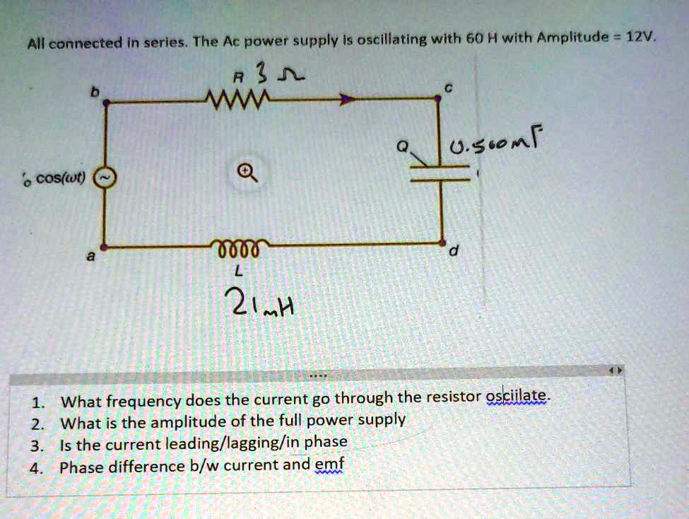 All connected in series. The Ac power supply is oscillating with 60 H ...